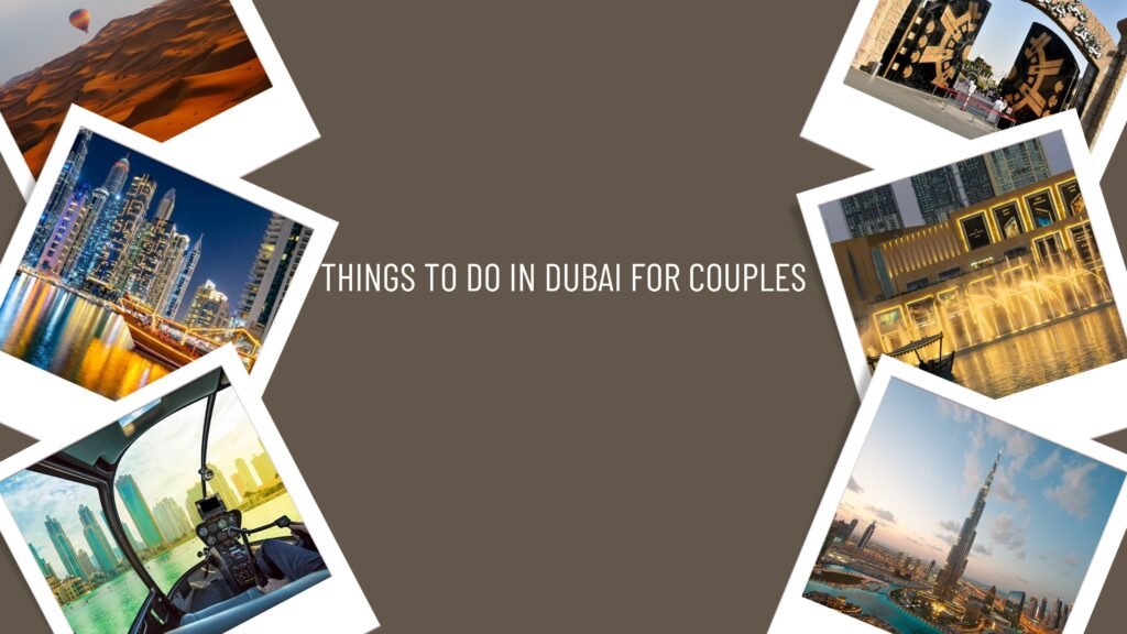 Stunning Things to do in Dubai for couples on a holiday 2023